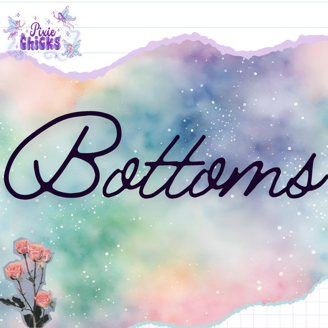 Bottoms – Pixie Chicks